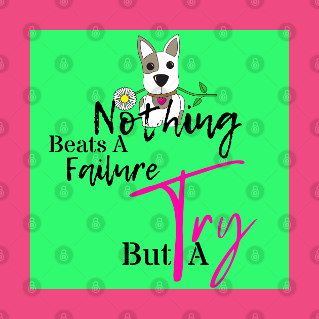 Nothing Beats A Failure But A Try - Trending - T-Shirt | TeePublic