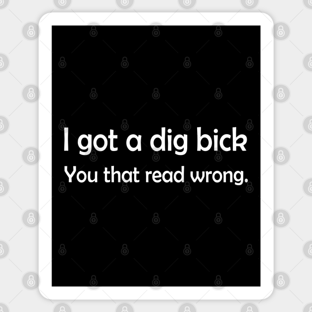I Got A Bick Dig Typoglycemia Funny Text - Funny Quotes - Sticker ...