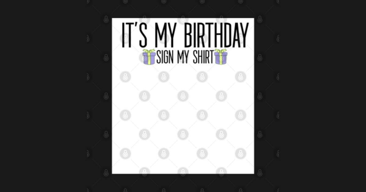 It's My Birthday Sign My Shirt Funny - Birthday - T-Shirt | TeePublic It's My Birthday Sign My Shirt Funny - Birthday - T-Shirt | TeePublic