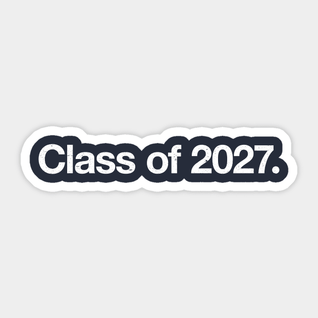 Class of 2027. - Class Of 2027 - Sticker | TeePublic