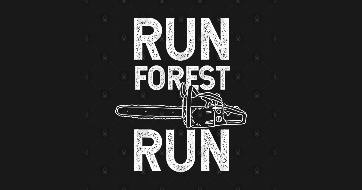 Run Forest Run Chainsaw Typography Design - Run Forrest Run - T-Shirt ...