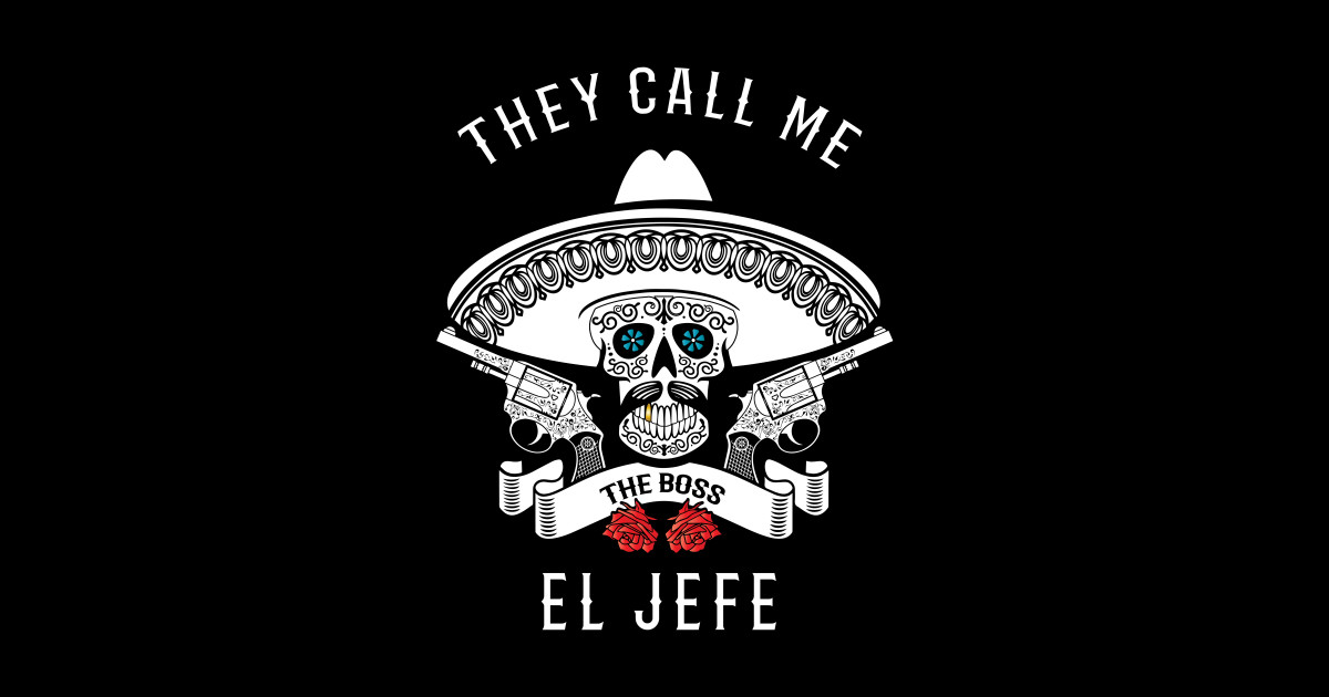 They Call Me El Jefe Shirt Boss Joke - El Jefe - Sticker | TeePublic