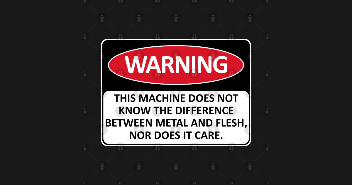Warning This Machine Does Not Know The Difference Between Metal And ...