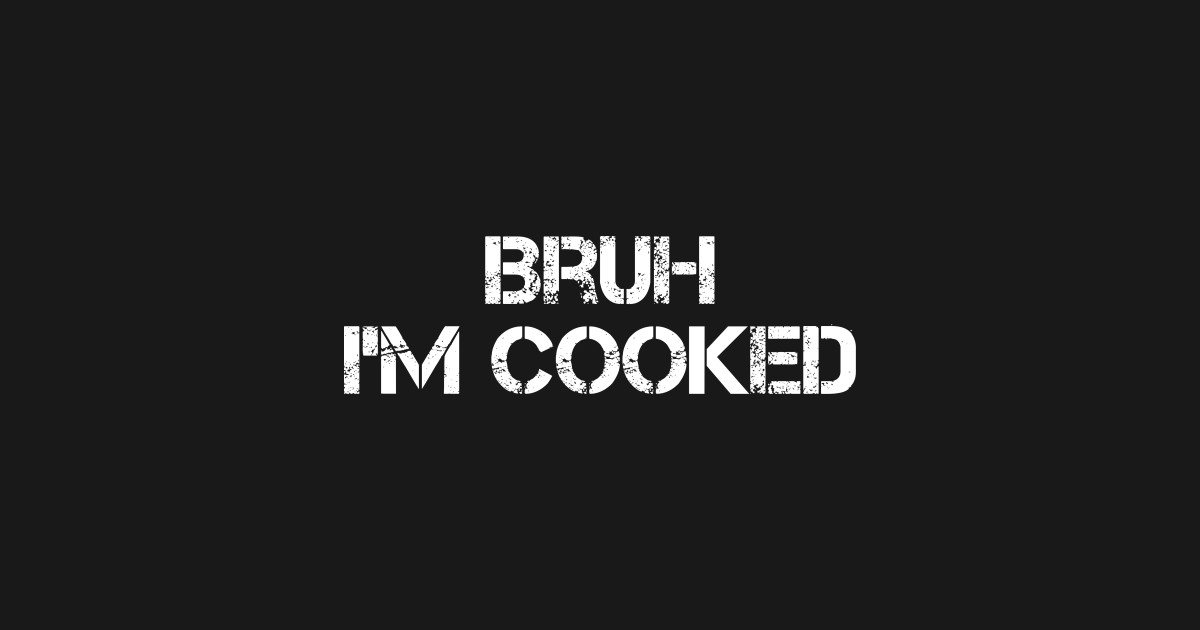 bruh im cooked funny im cooked humor - Cook - T-Shirt | TeePublic