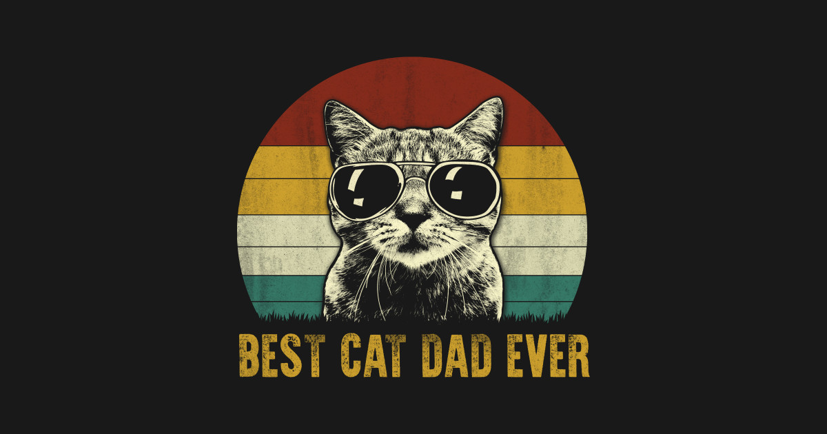 Best Cat Dad Ever Funny Father's Day Cat Dad Gift - Best Cat Dad Ever ...