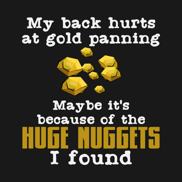 Gold Prospector Quote | Panning Prospecting Nugget - Gold - T-Shirt ...