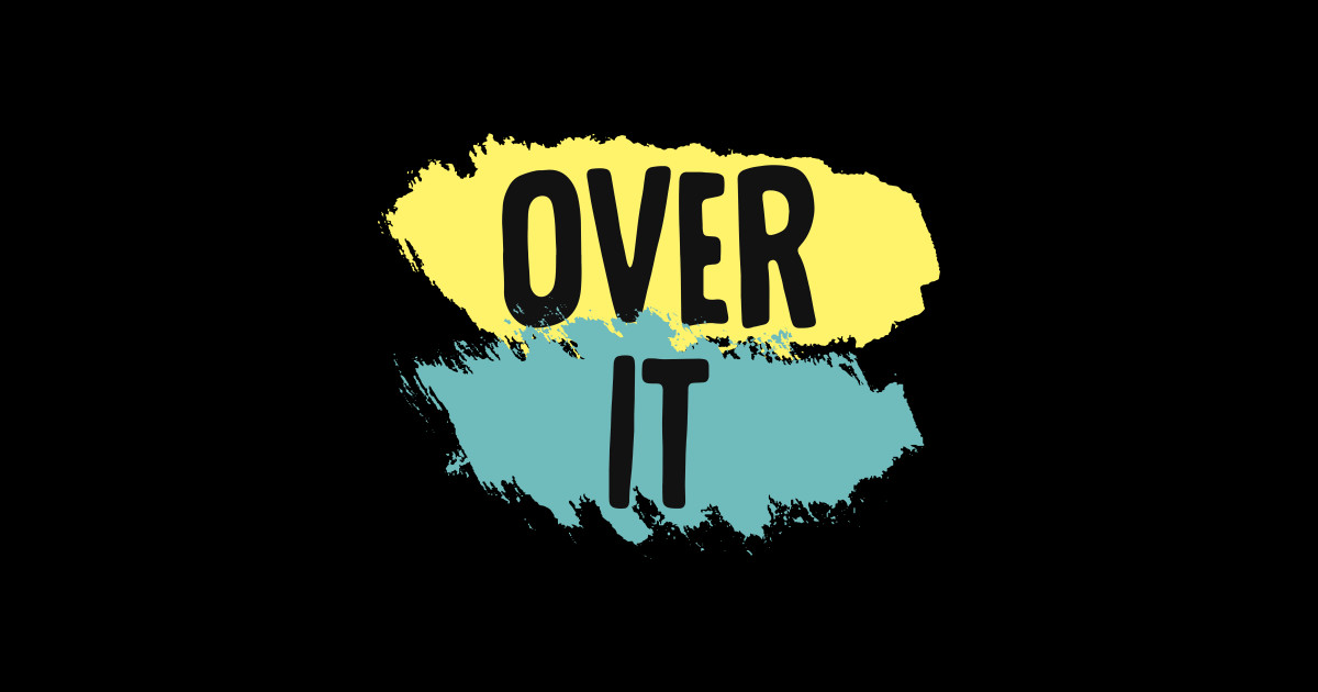 OVER IT - Over It - Sticker | TeePublic
