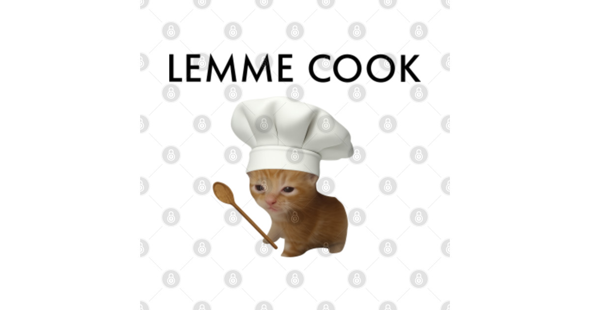 Lemme Cook Meme Cat – Funny Chef Kitten Design - Lemme Cook Meme Cat ...