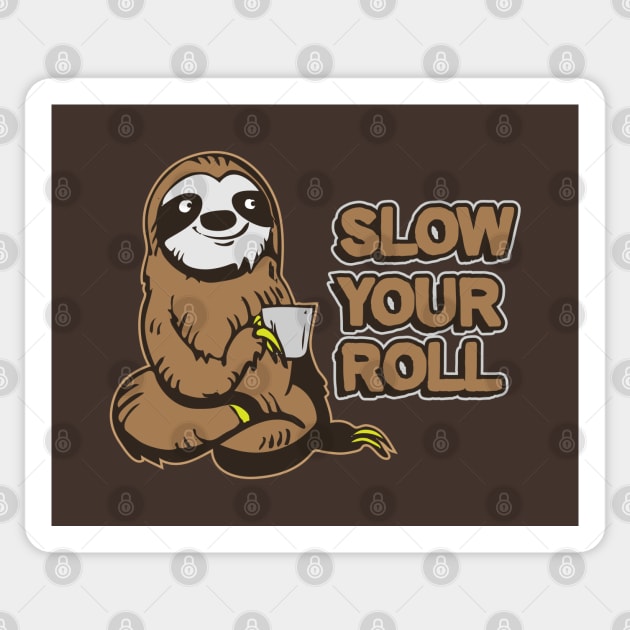 Slow Your Roll Funny Sloth - Slow Your Roll Sloth - Sticker | TeePublic