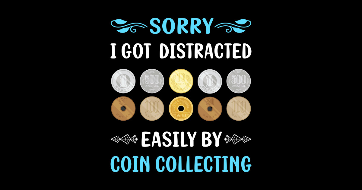 Distracted Coin Collecting Collector Collect Coins Numismatics - Coin ...