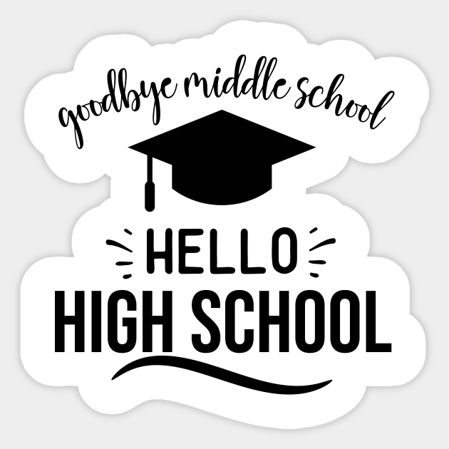 Goodbye middle school hello high school - Graduation Gifts - Sticker ...