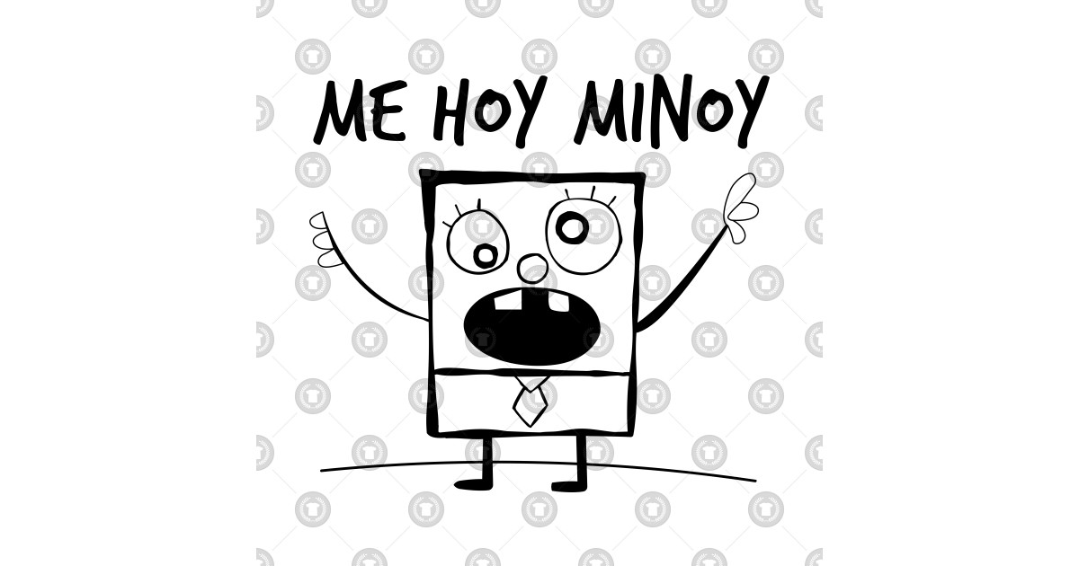 Me Hoy Minoy! - Spongebob - Sticker | TeePublic