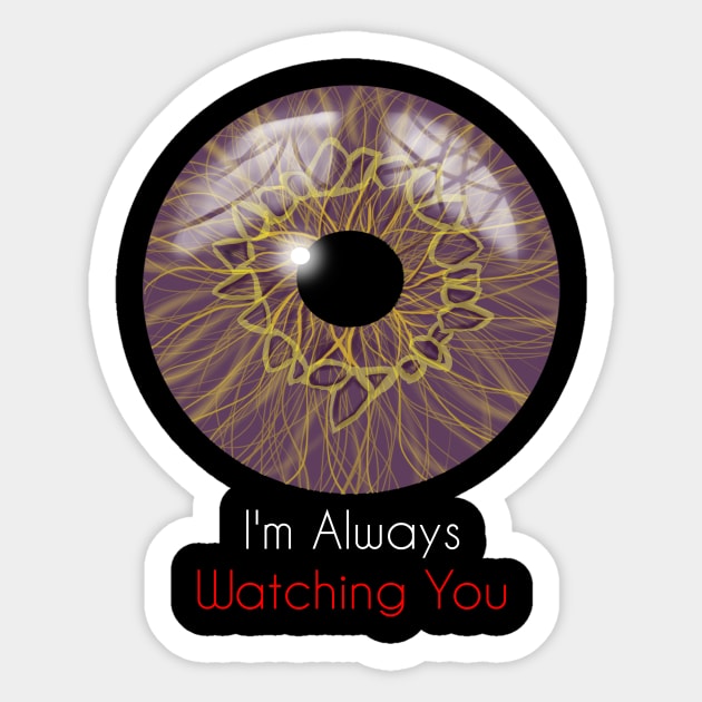 I'm Always Watching You - Watching Eye - Sticker | TeePublic