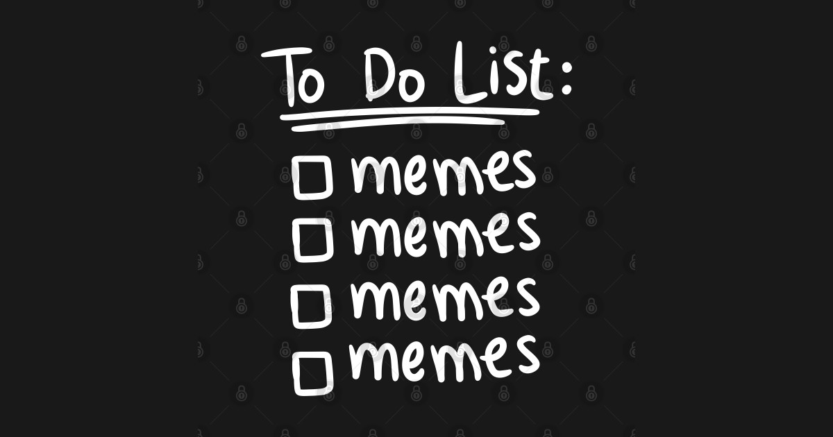 meme shirt : Funny To Do List Memes Today - Memes - T-Shirt | TeePublic
