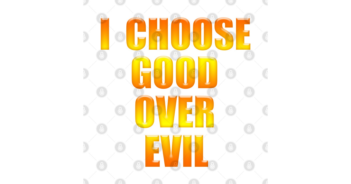 I CHOOSE GOOD OVER EVIL - Good Vs Evil - T-Shirt | TeePublic