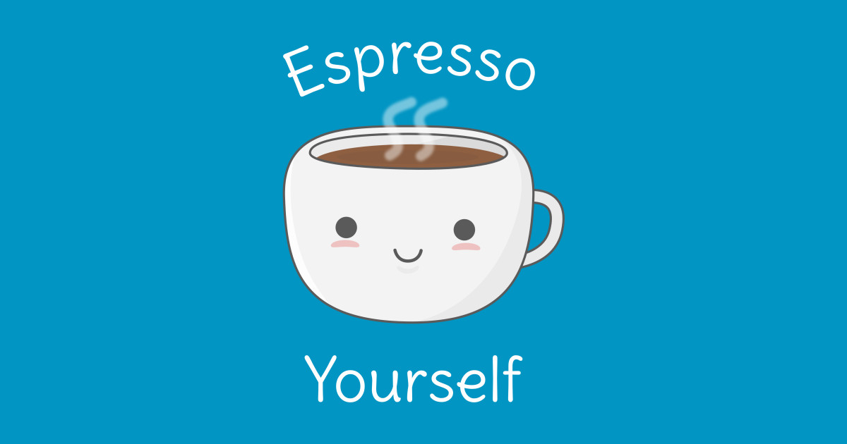 Funny Espresso Yourself Coffee Pun T-Shirt - Coffee Pun - T-Shirt ...