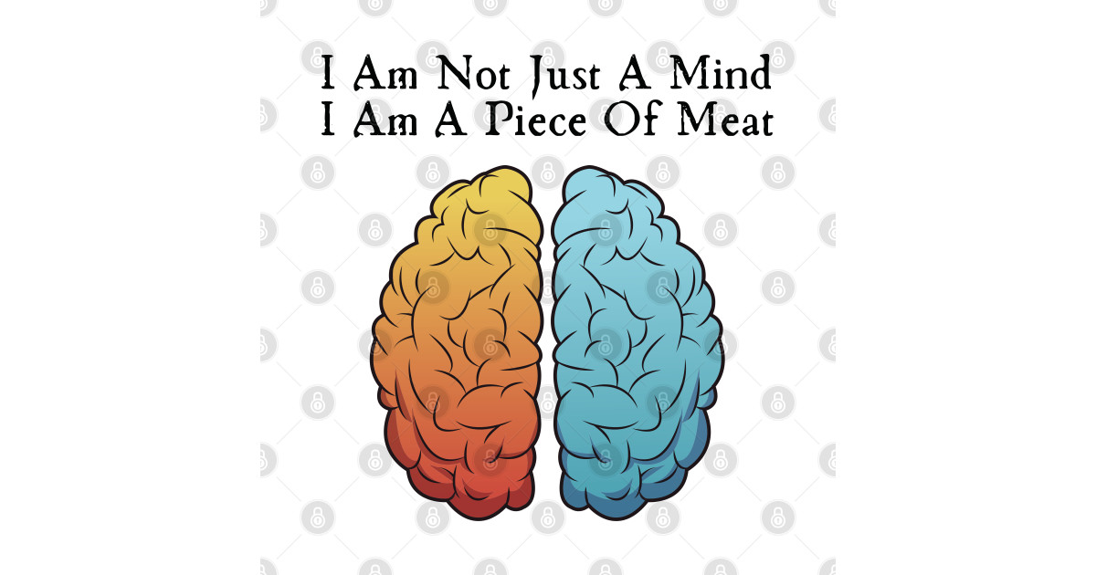 I Am Not Just A Mind I Am A Piece Of Meat - I Am Not Just A Mind - T ...