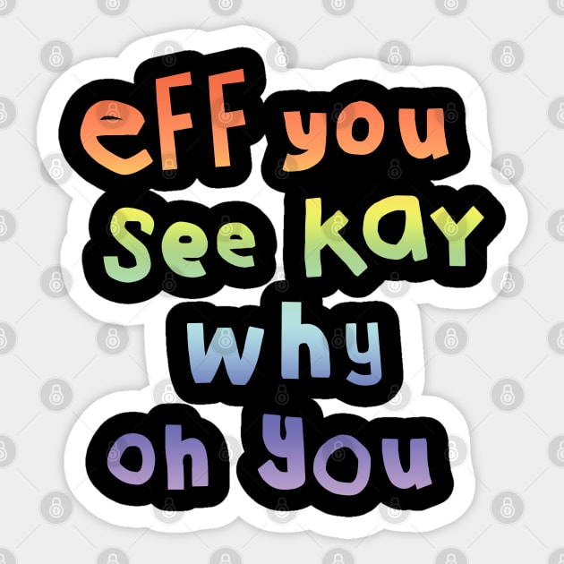 Shy Eff You See Kay Typography Rainbow Gradient - Humor - Sticker ...