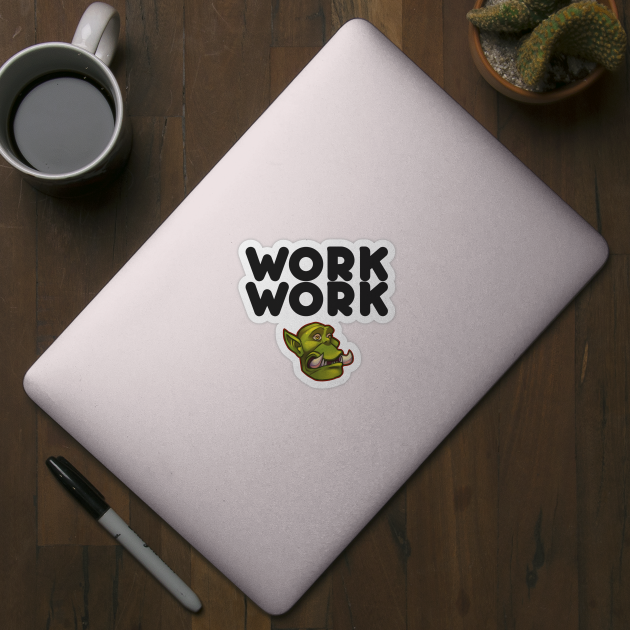 Work Work - World Of Warcraft - Sticker | TeePublic