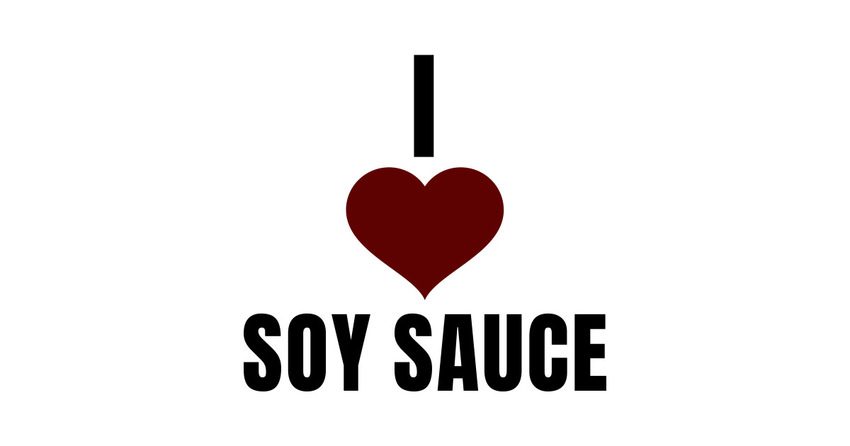 I Love Soy Sauce - Soy Sauce - Tank Top | TeePublic