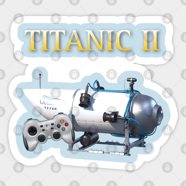 Titanic Part 2 - Titanic - Sticker | TeePublic