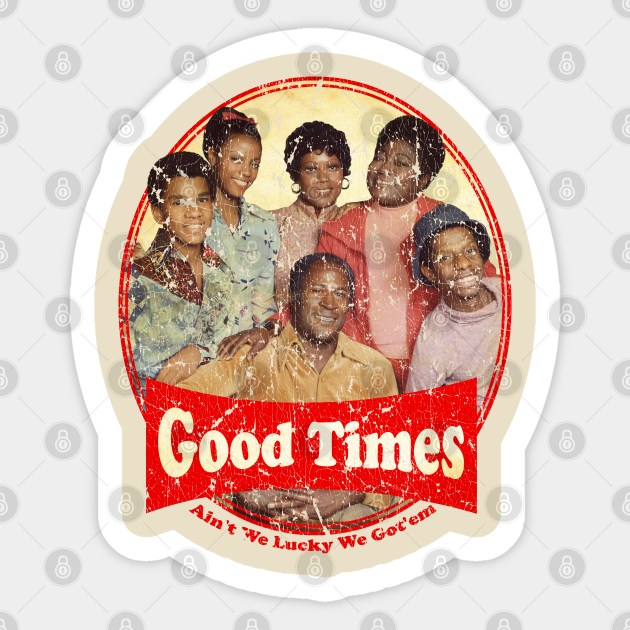 Good Times Vintage - Good Times - Sticker | TeePublic