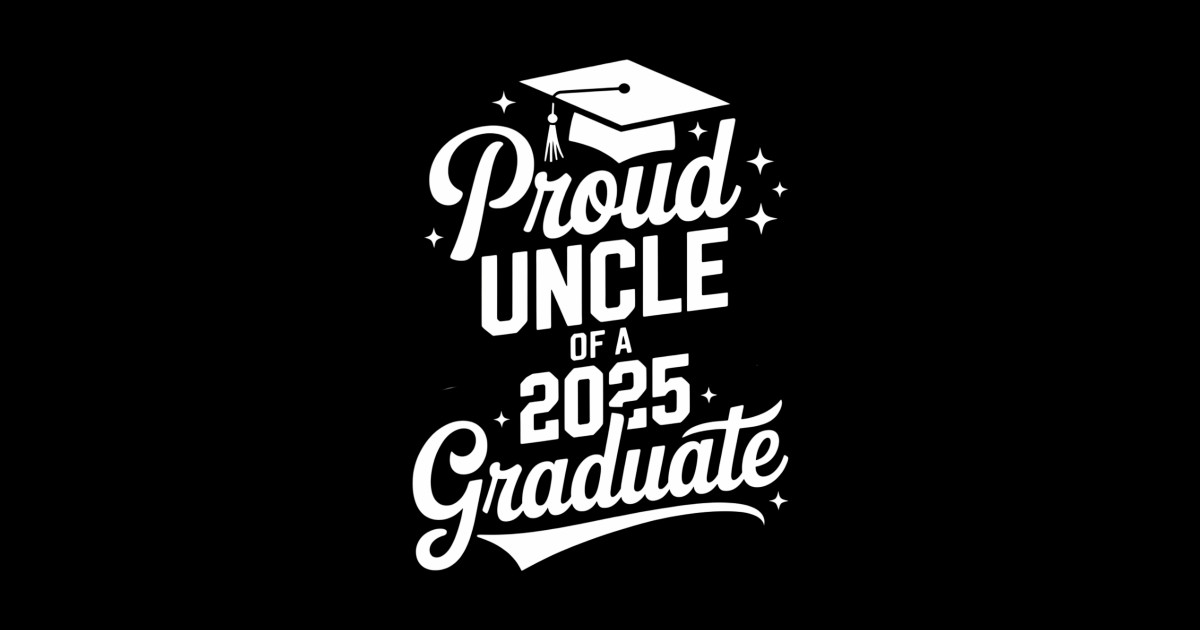 Uncle Senior 2025 Proud Uncle Of A Class Of 2025 Graduate - Uncle ...