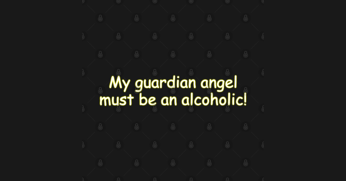 Guardian Angel - Alcoholic - T-Shirt | TeePublic