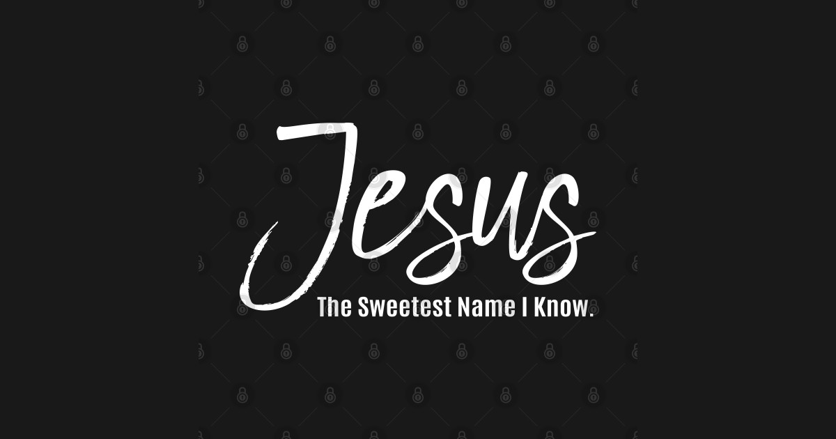 Jesus The Sweetest Name I Know Christian Christian T Shirt jesus-the-sweetest-name-i-know-christian-christian-t-shirt