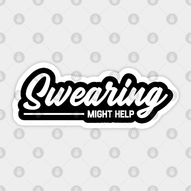 Swearing Might Help - Swearing Might Help - Sticker | TeePublic