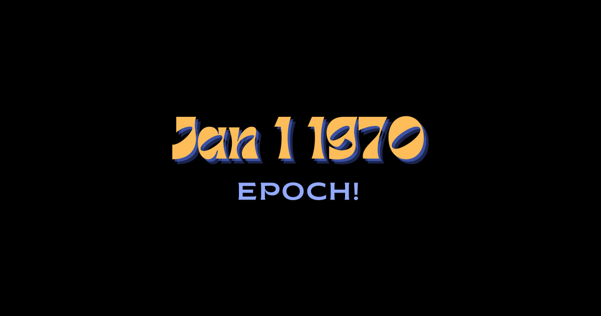 New Years 1970 was EPOCH! - Epoch - Sticker | TeePublic