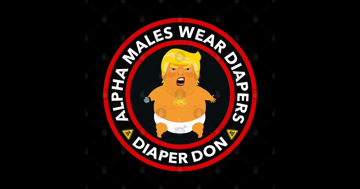 ALPHA MALES WEAR DIAPERS - TRUMP DIAPERS - Trump Diapers - Pin | TeePublic
