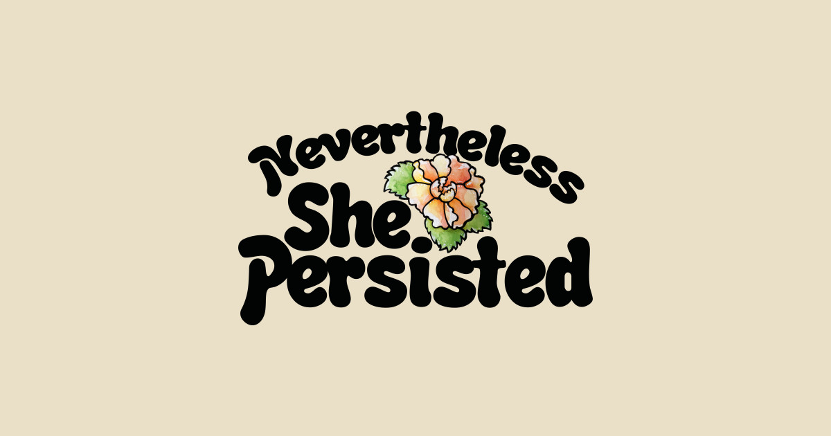 Nevertheless She Persisted - Nevertheless She Persisted - T-Shirt ...