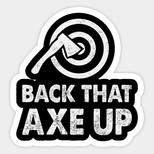 Back That Axe Up Funny Axe Throwing Quotes - Axe Throwing - Sticker ...