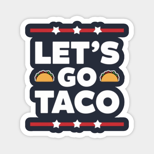 LET'S GO TACO - TACO TRUMP CLASSIC - Taco Trump - Magnet | TeePublic