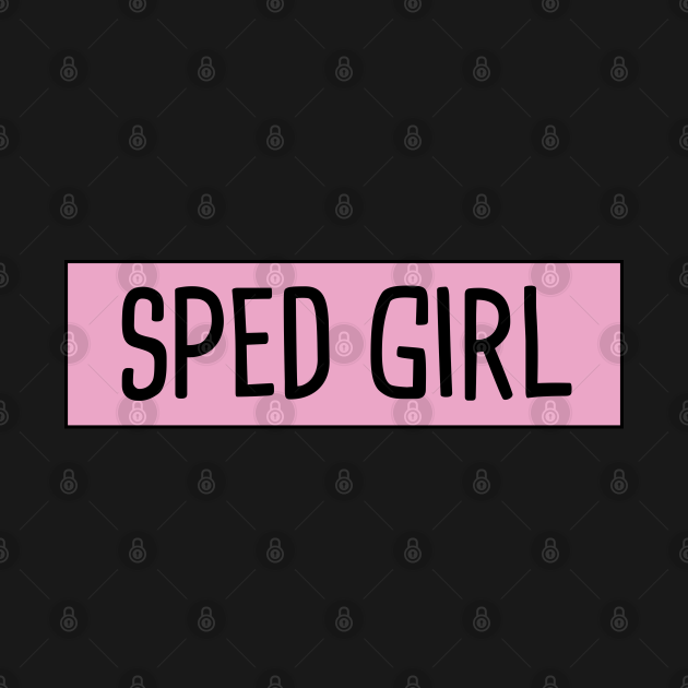 SPED Girl - Sped - T-Shirt | TeePublic