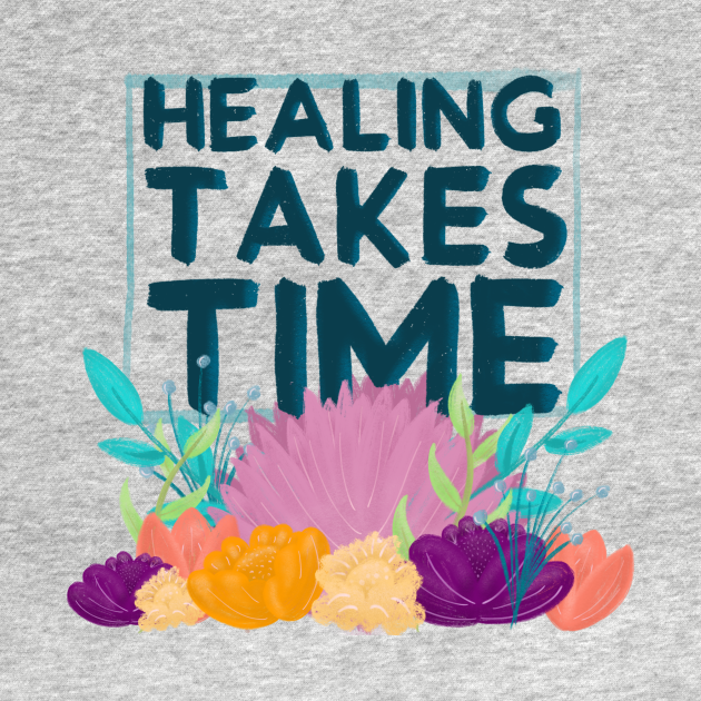 Healing Takes Time - Mental Health Awareness - T-Shirt | TeePublic