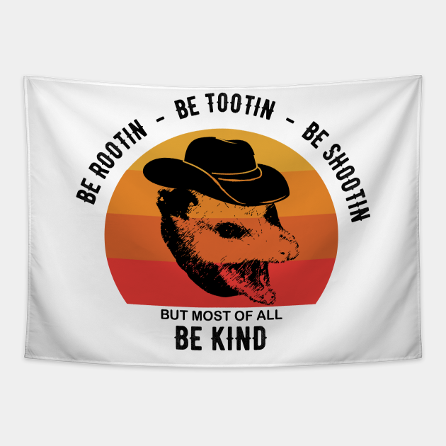 Be Rootin Be Tootin Be Shootin Be Kind - Cowboy Opossum Lover - Be ... Be Rootin Be Tootin Be Shootin Be Kind - Cowboy Opossum Lover - Be ...