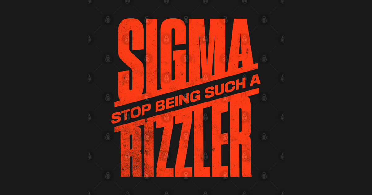 Stop being such a Sigma Rizzler - Rizzler - T-Shirt | TeePublic