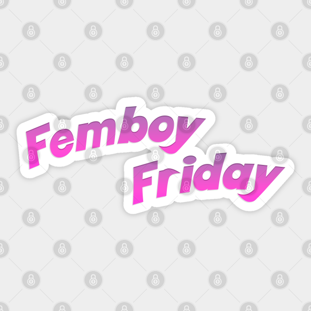 Its Femboy Friday! - Femboy - Sticker | TeePublic