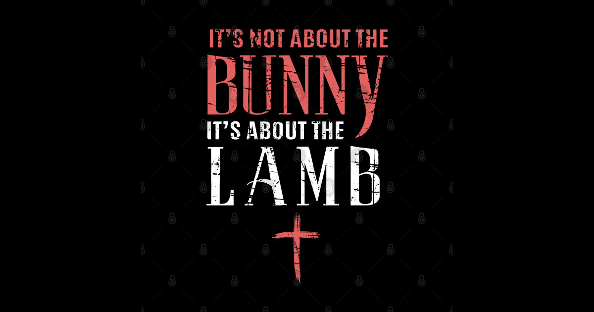 Its Not About The Bunny It's About The Lamb Jesus Easter Christian ...