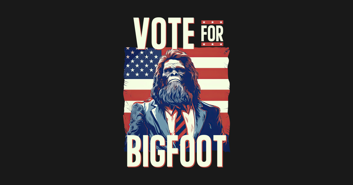 Vote For Bigfoot Sasquatch for President 2024 Election - Bigfoot - T ...