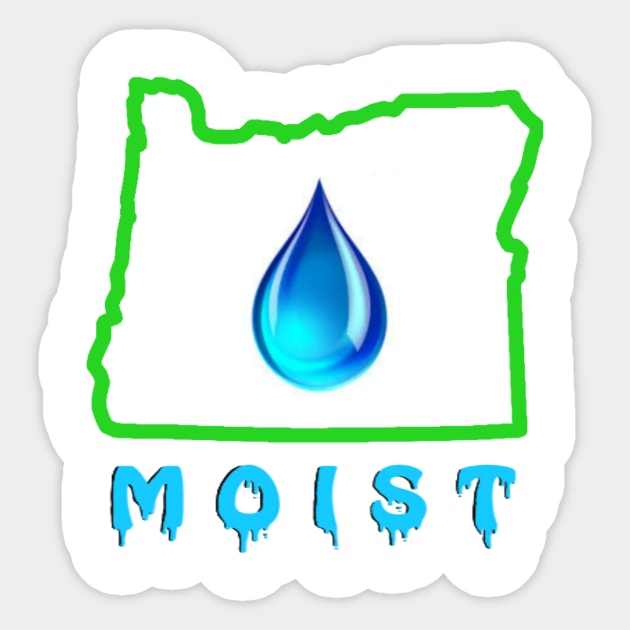 Moist - Oregon - Sticker | TeePublic