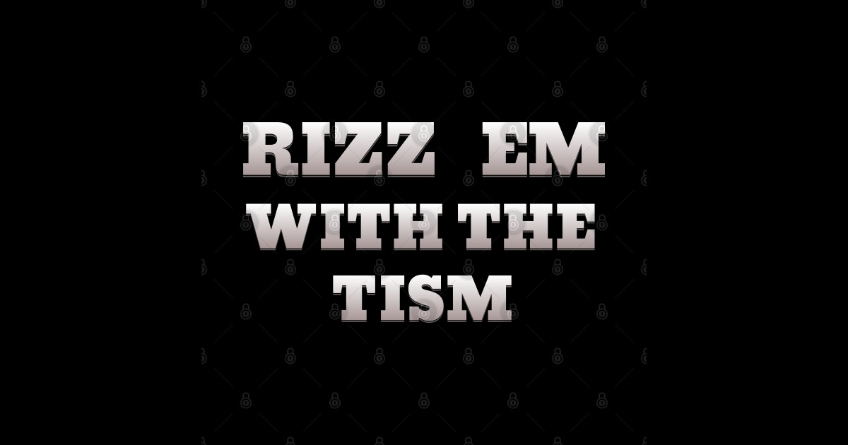 RIZZ EM WITH THE TISM - Rizz Em With The Tism - Sticker | TeePublic