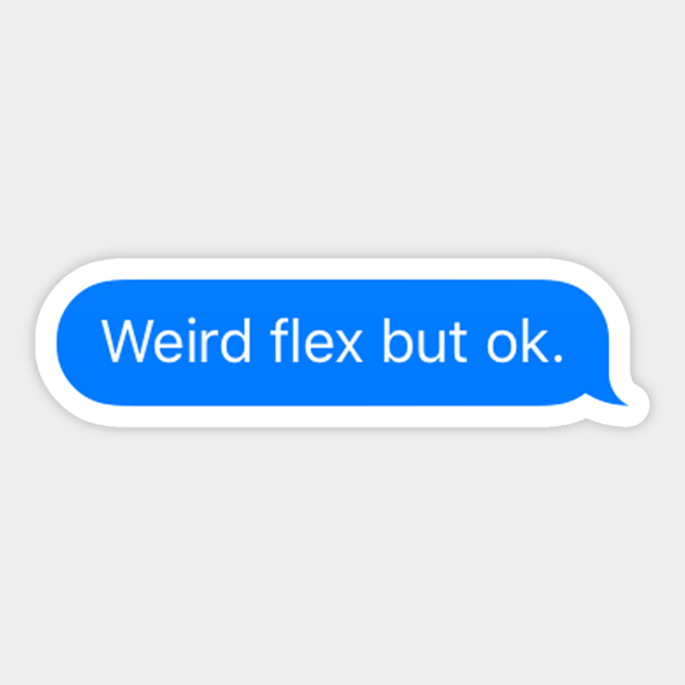 Weird Flex But Ok iMessage meme - Weird Flex But Ok Imessage Meme ...
