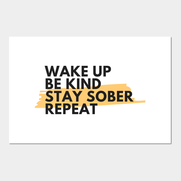 Wake Up Be Kind Stay Sober Repeat Alcoholic Recovery - Sober - Posters ...