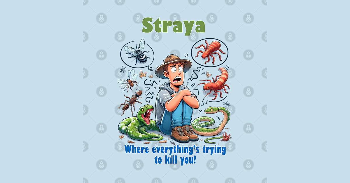 Straya - where everything's trying to kill you! - Australian - T-Shirt ...