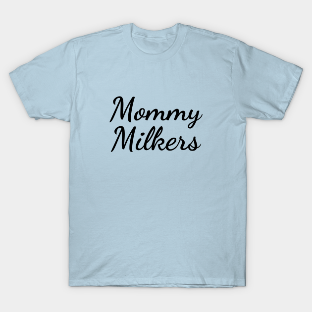 Mommy Milkers - Pvegas - T-Shirt | TeePublic