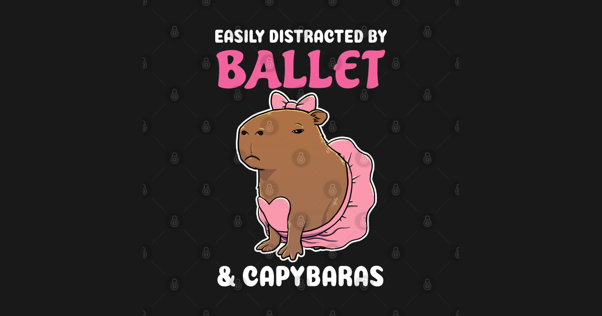 Easily Distracted by Ballet and Capybaras Cartoon - Ballet Dancing - T ...