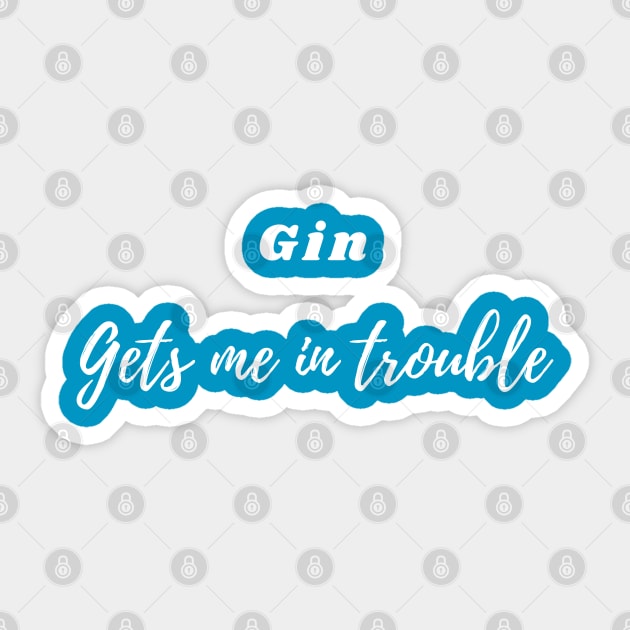In trouble with gin - Alcohol - Sticker | TeePublic